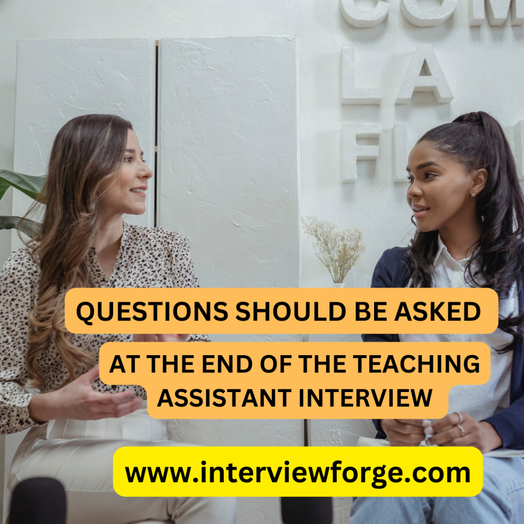 15 Questions Samples To Ask At End Of Teaching Assistant Interview