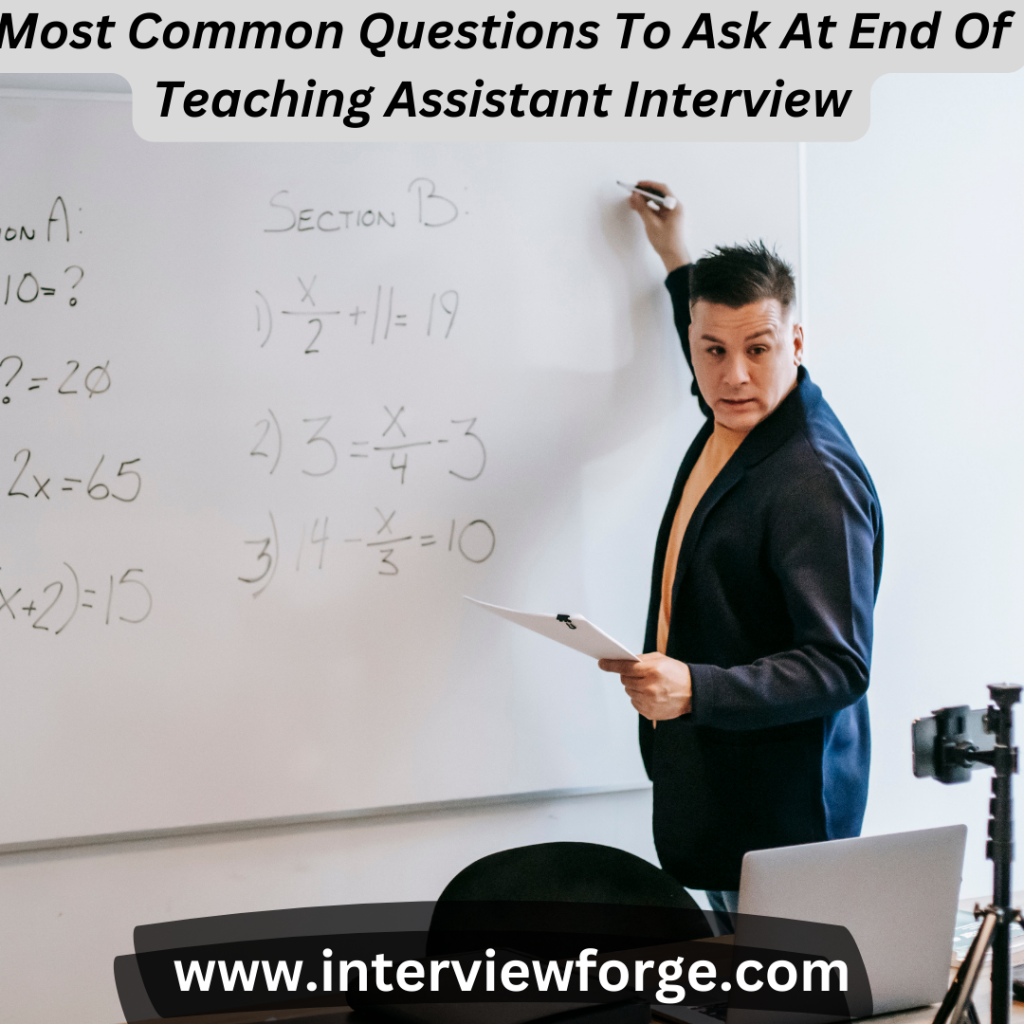 Most Common Questions To Ask At End Of Teaching Assistant Interview